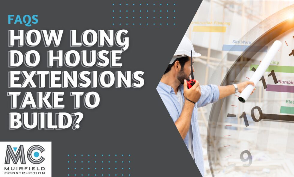 How Long Does It Take to Build a House Extension? - Muirfield ...